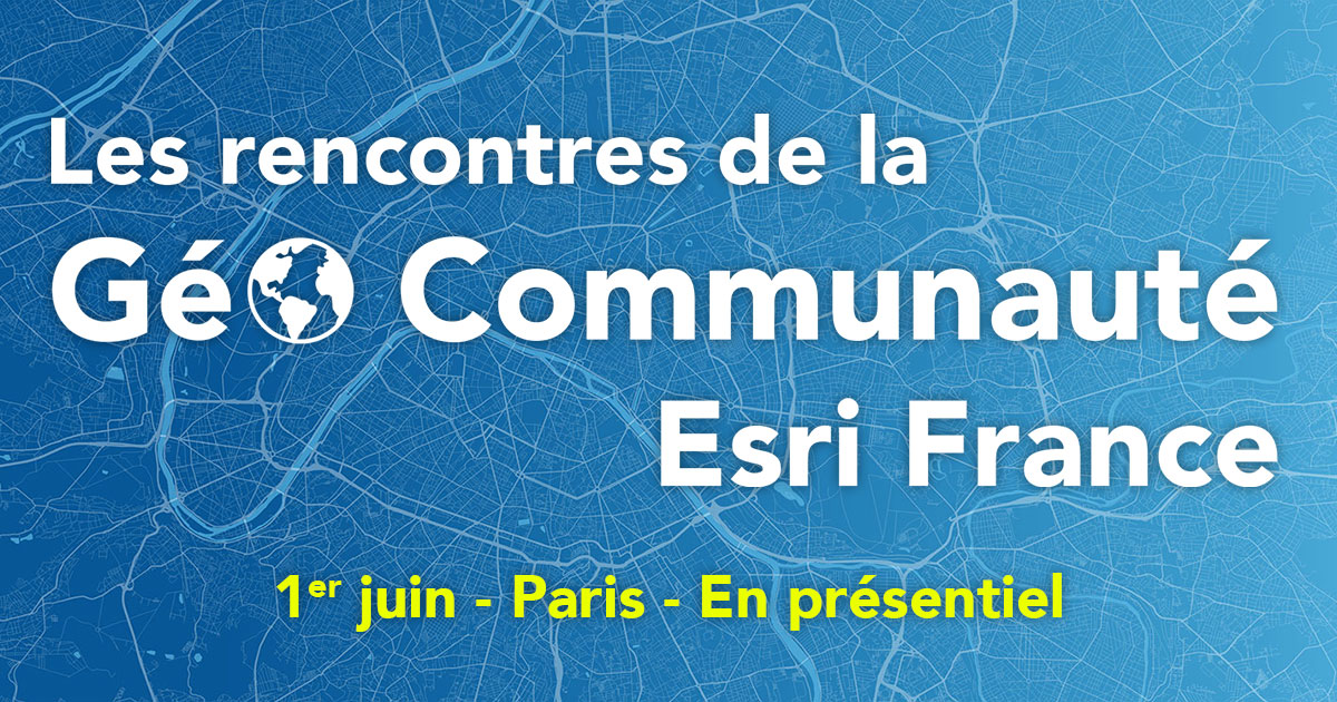 Les rencontres de la Géo Communauté Esri France